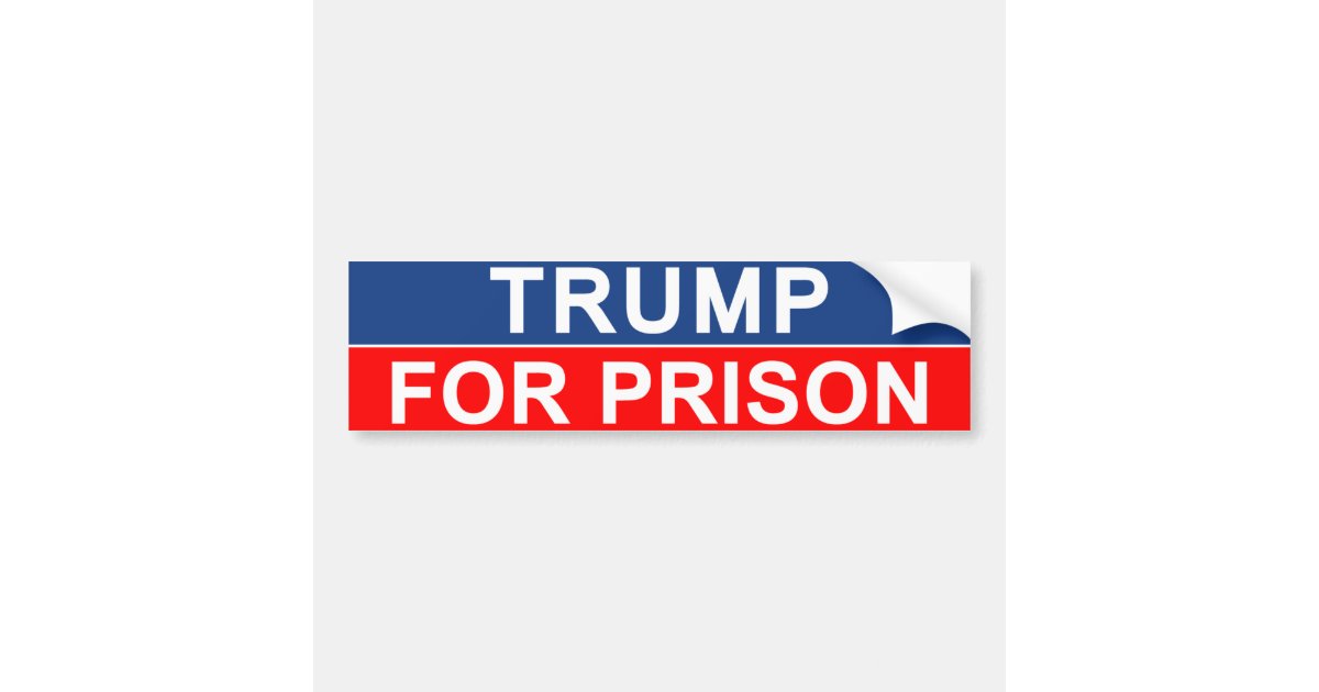 Trump for Prison Bumper Sticker | Zazzle