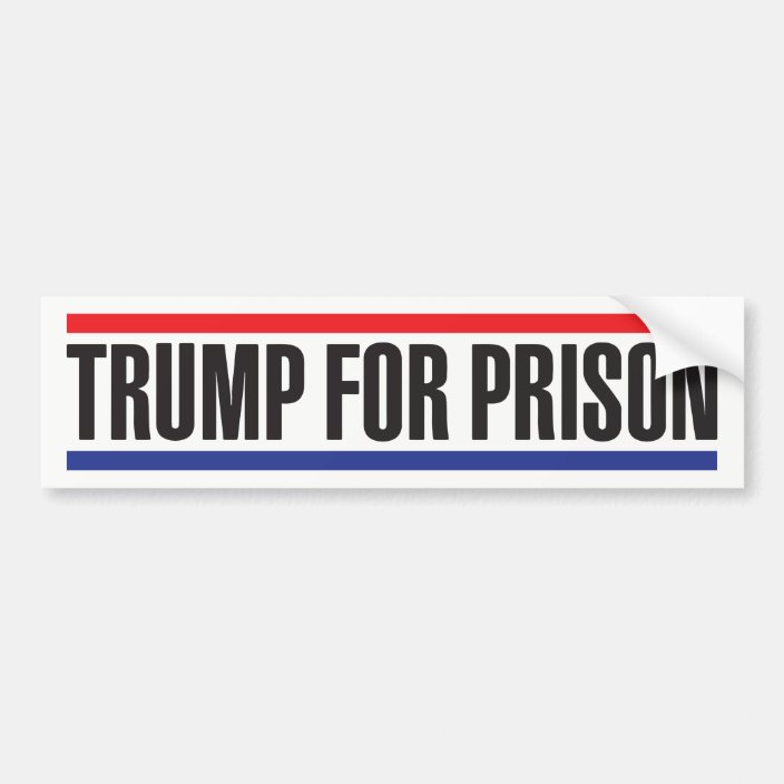 Trump for Prison Bumper Sticker | Zazzle.com
