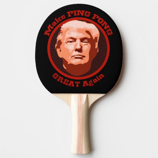 Trump Great Ping Pong Ping-Pong Paddle | Zazzle.com