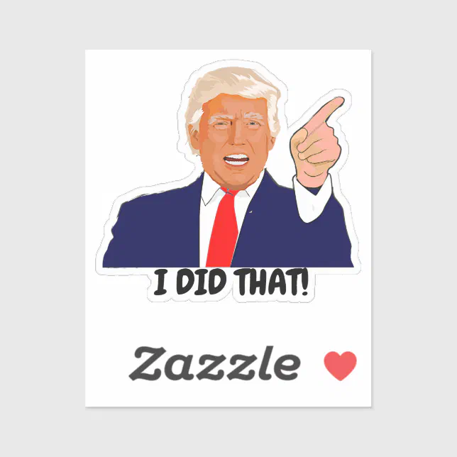 Trump I Did That Sticker | Zazzle