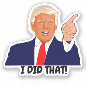 Trump I Did That Sticker | Zazzle