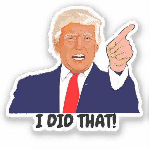 Trump I Did That Sticker | Zazzle