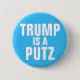 Trump is a Putz button | Zazzle
