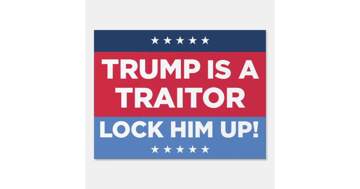 Trump is a Traitor Lock Him Up! 24 x 18 yard Sign | Zazzle
