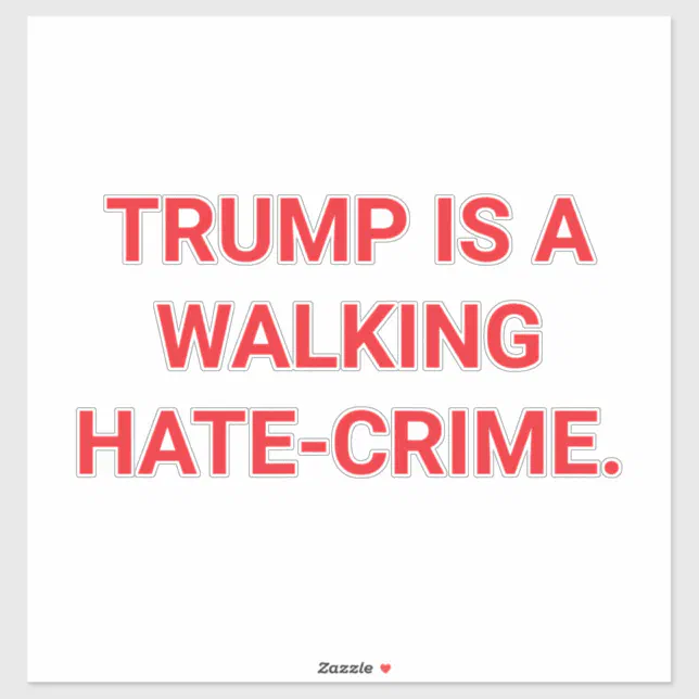 TRUMP IS A WALKING HATE-CRIME Hankamer Artjunkhaus Sticker | Zazzle