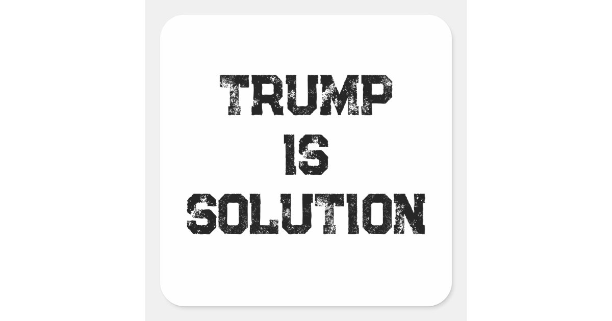 TRUMP IS SOLUTION SQUARE STICKER | Zazzle