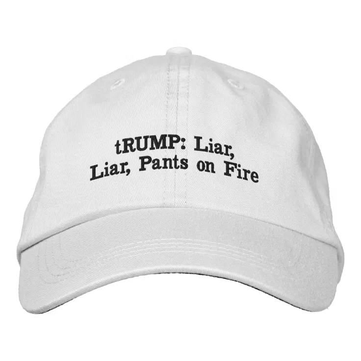 tRUMP: Liar, Liar, Pants on Fire Embroidered Baseball Cap | Zazzle