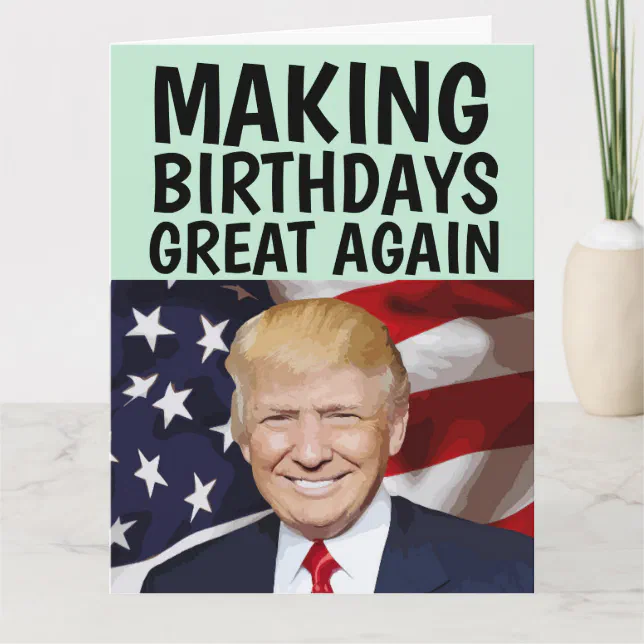 TRUMP MAKING BIRTHDAYS GREAT AGAIN HUGE BIRTHDAY CARD | Zazzle