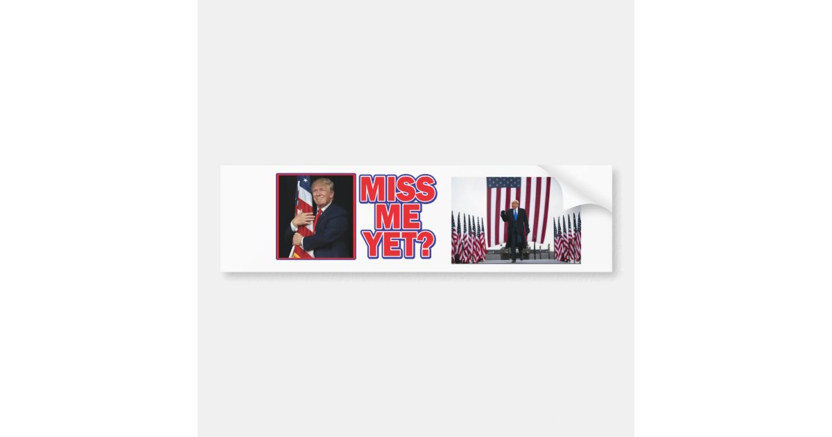 Trump Miss Me Ye Bumper Sticker | Zazzle