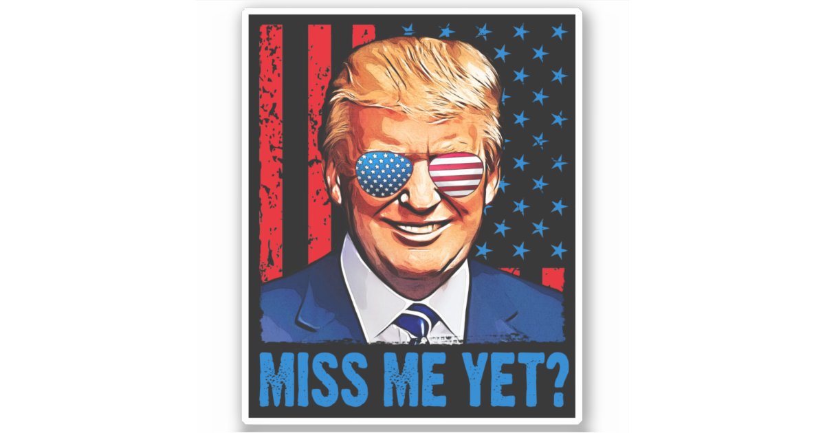 Trump miss me yet Pro trump anti Biden 2024 Sticker | Zazzle