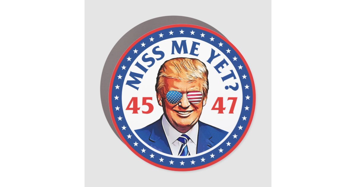 Trump miss me yet Trump 2024 anti joe Biden Car Magnet | Zazzle