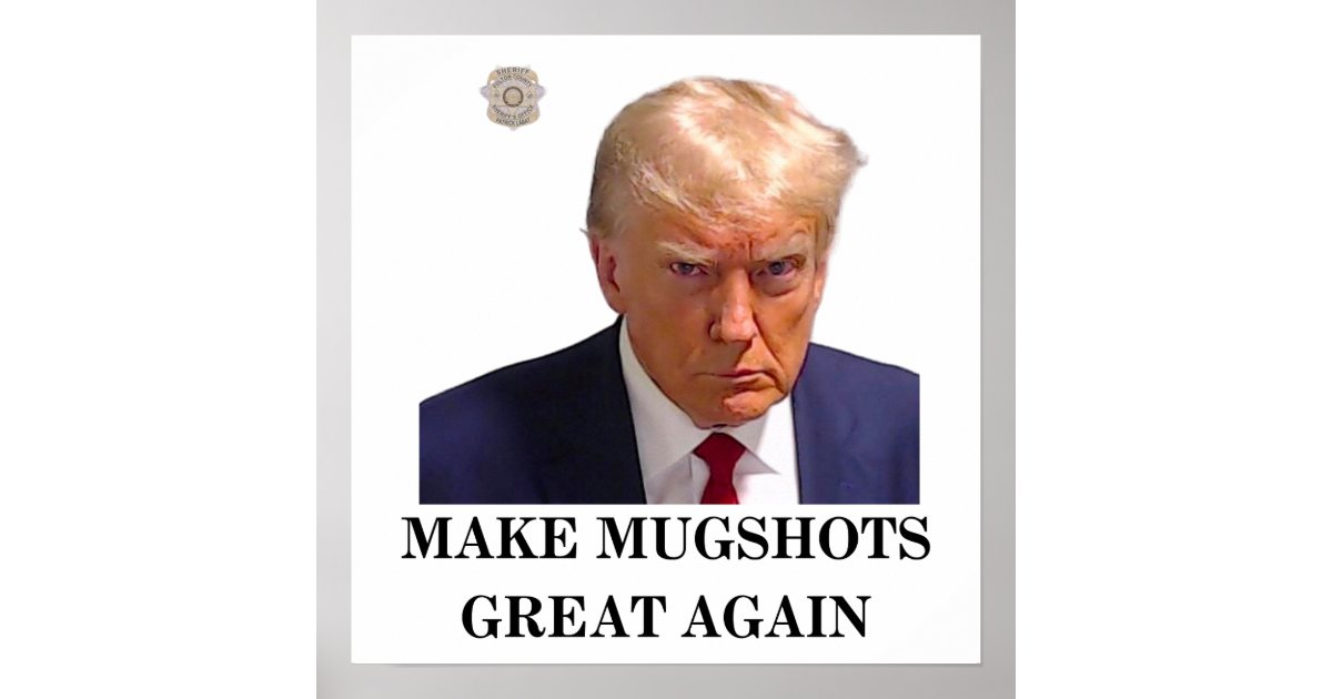 Trump Mugshot Poster - Make Mugshots Great Again | Zazzle