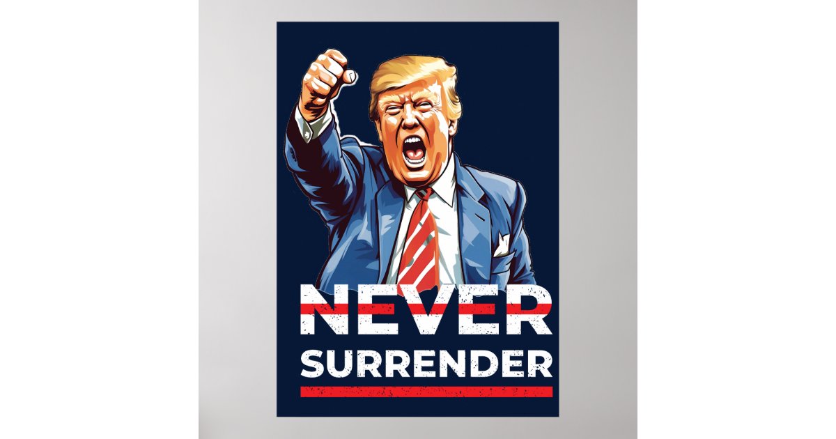 Trump Never Surrender Poster | Zazzle