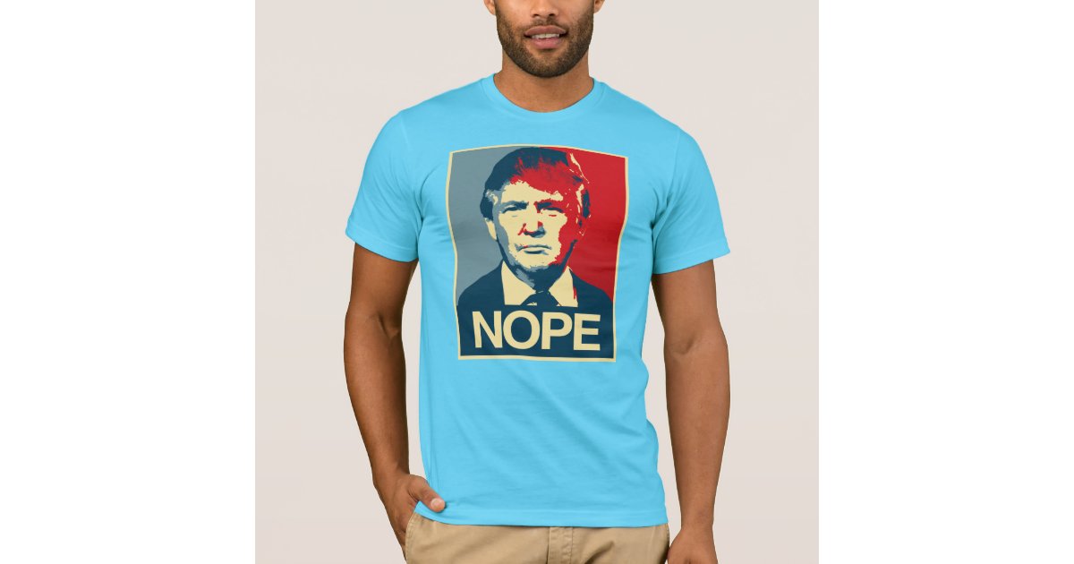 TRUMP: NOPE T-Shirt | Zazzle