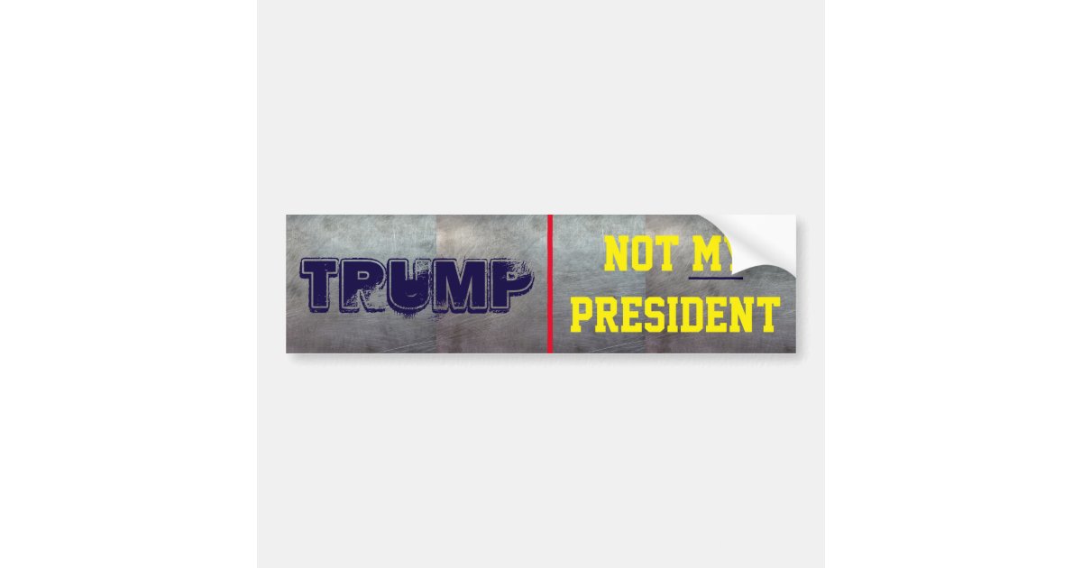 Trump. Not My President Bumper Sticker | Zazzle