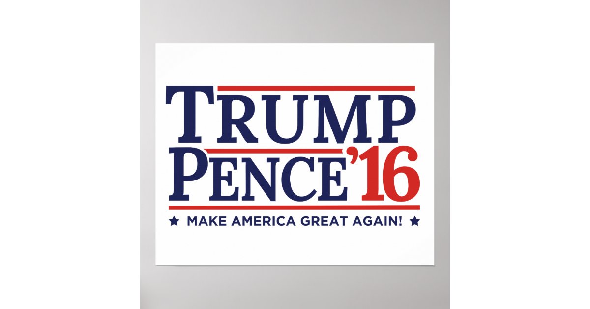 Trump Pence 2016 Campaign Poster | Zazzle