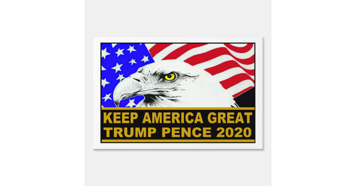 Trump Pence 2020 Keep America Great America Sign | Zazzle