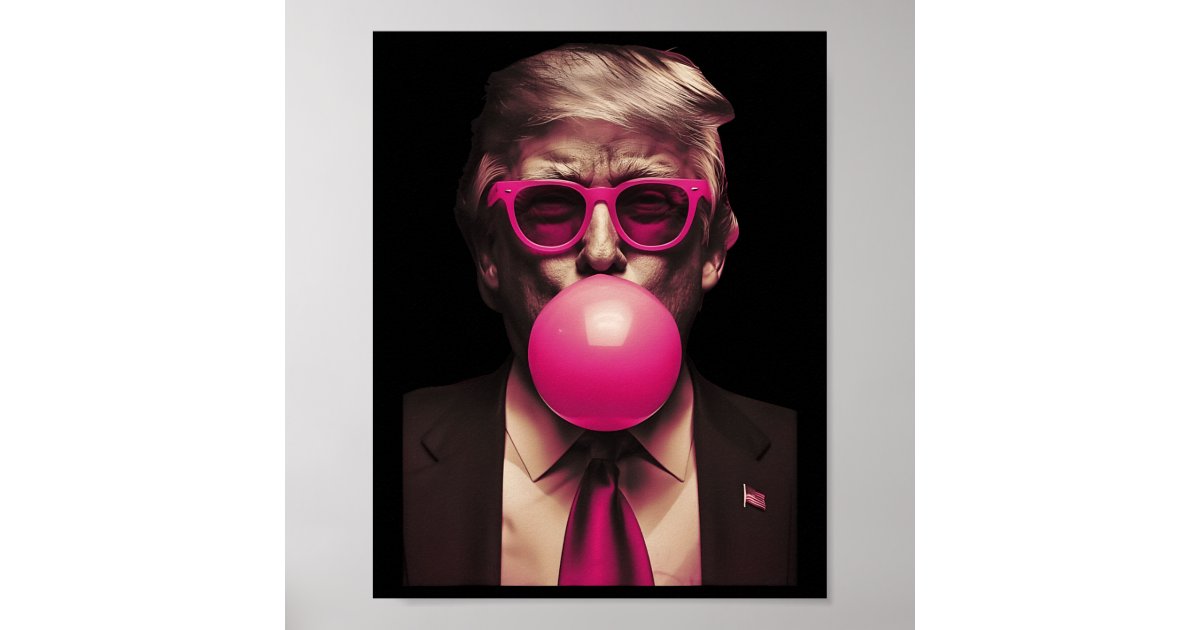 Trump Pink Bubblegum Funny Poster | Zazzle