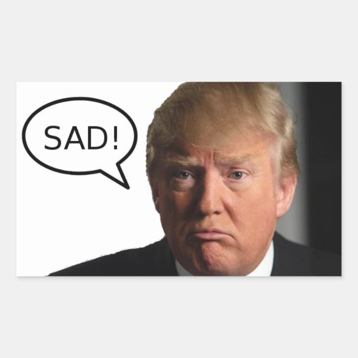 Trump "Sad!" Rectangular Sticker | Zazzle.com