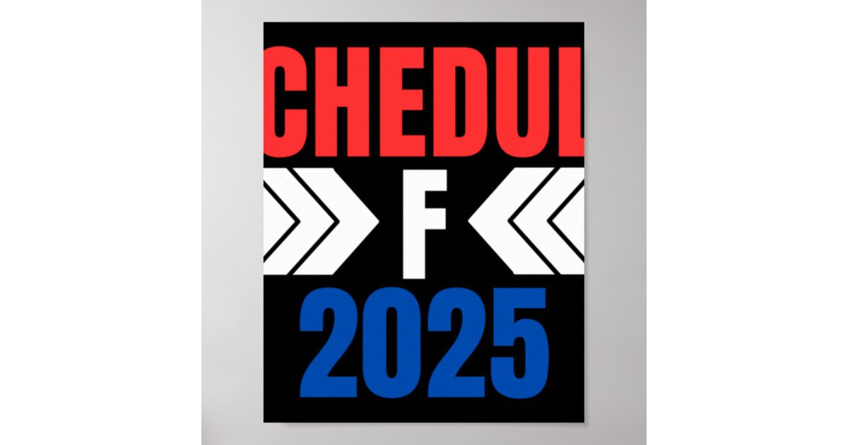 Trump Schedule F 2025 Political Trump 2024 Pro Tru Poster | Zazzle