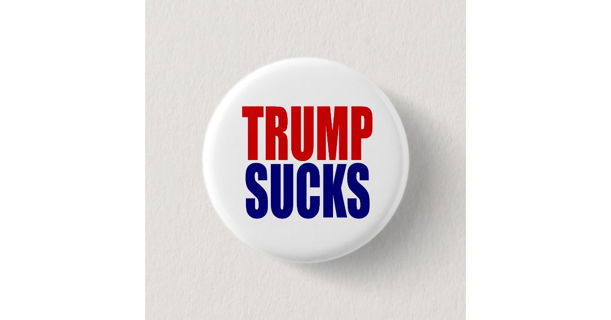 "TRUMP SUCKS" BUTTON | Zazzle