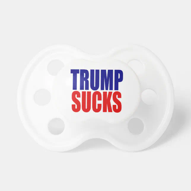 "TRUMP SUCKS" PACIFIER | Zazzle