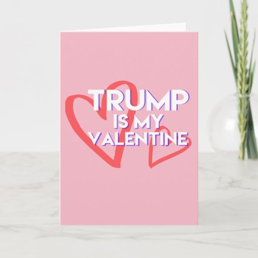 Trump Valentine Card Trump is my Valentine | Zazzle