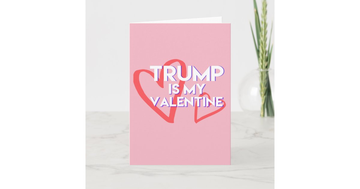 Trump Valentine Card Trump is my Valentine | Zazzle
