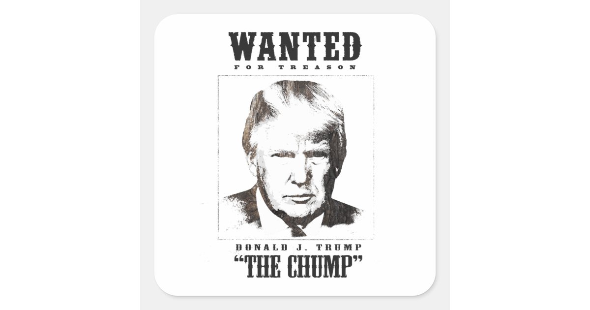 Trump Wanted Poster - Trump the Chump Square Sticker | Zazzle