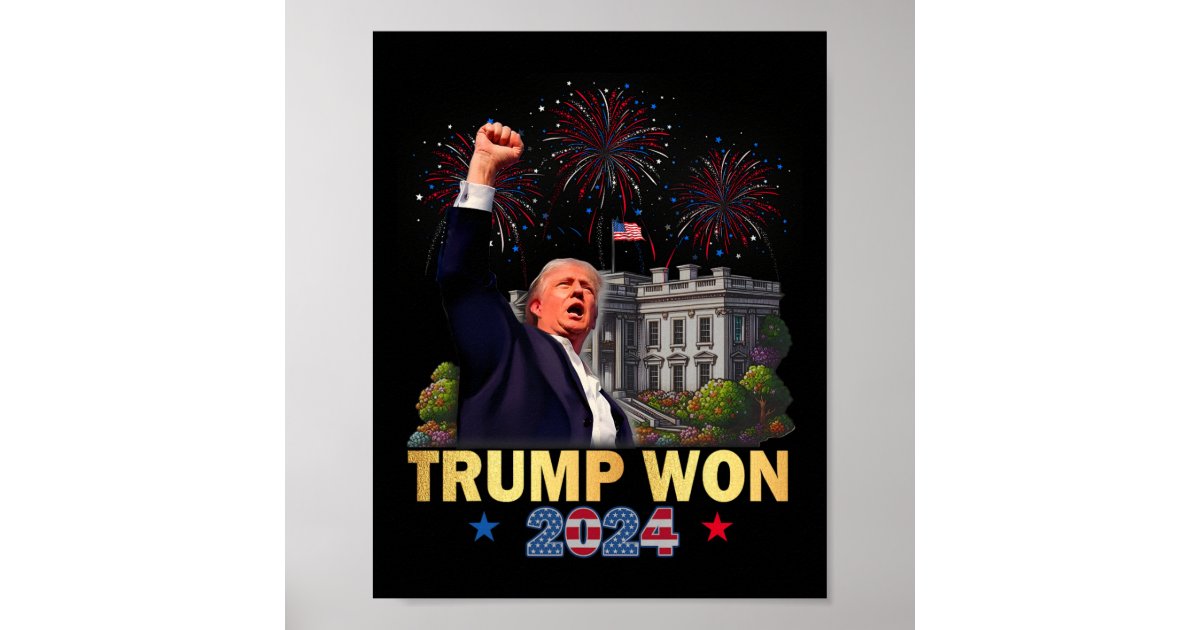 Trump Won 2024 President 47th Of White House Donal Poster | Zazzle