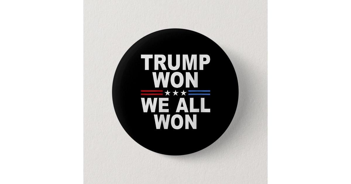 Trump Won - We All Won 2024 Usa Flag Trump Won Button | Zazzle