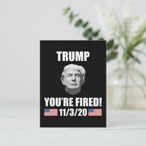 Trump - You're Fired! 2020 Election Anti-Trump Postcard | Zazzle