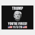 Trump - You're Fired! 2020 Election Anti-Trump Sign | Zazzle