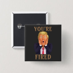 Trump YOU'RE FIRED Button | Zazzle