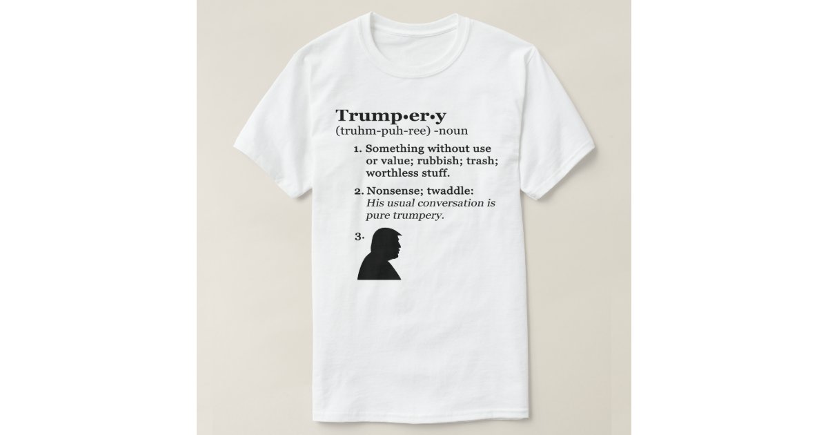 Trumpery Definition - Anti President Trump T-Shirt | Zazzle