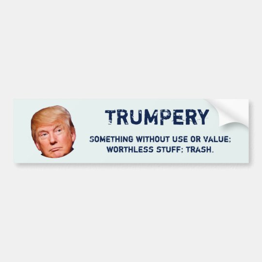 "TRUMPery: Something without use or value" Bumper Sticker | Zazzle.com