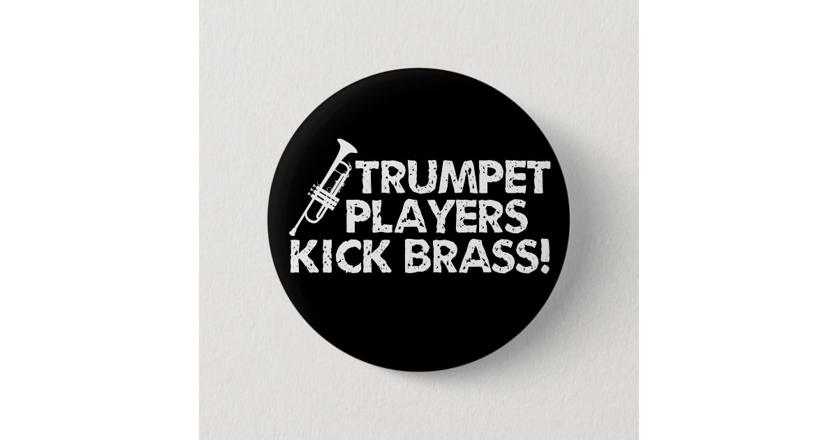 Trumpet Players Kick Brass! Pinback Button | Zazzle