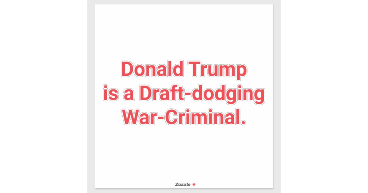 Trump's Draft-Dodge War-Crime Hankamer Artjunkhaus Sticker | Zazzle