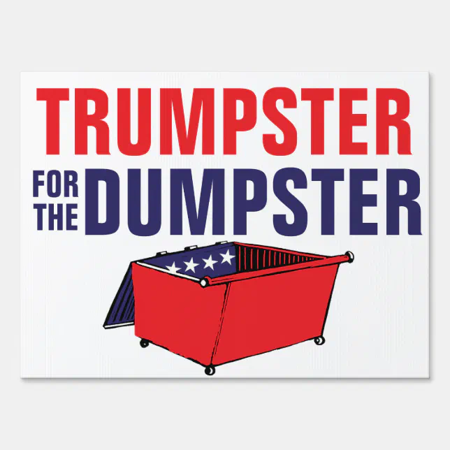 Trumpster For The Dumpster Funny Anti-Trump Sign | Zazzle