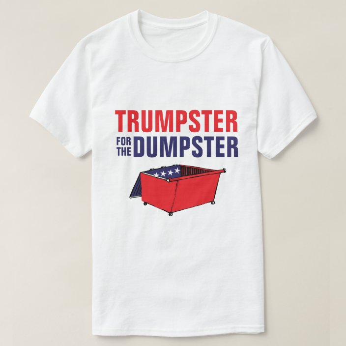 Trumpster For The Dumpster T-Shirt | Zazzle.com