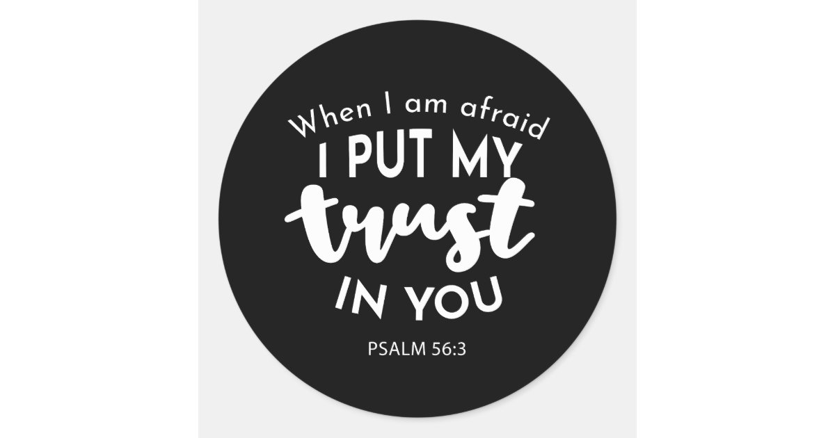 Trust in Darkness When I am Afraid, I Put My Trust Classic Round ...