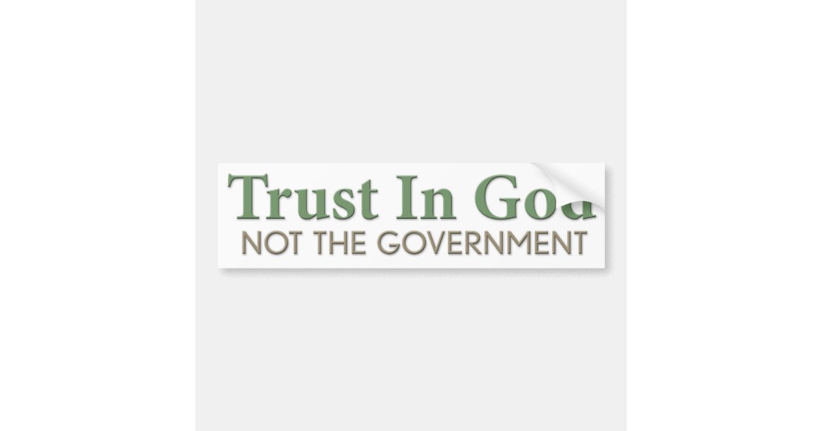 Trust in God, Not the Government Bumper Sticker | Zazzle