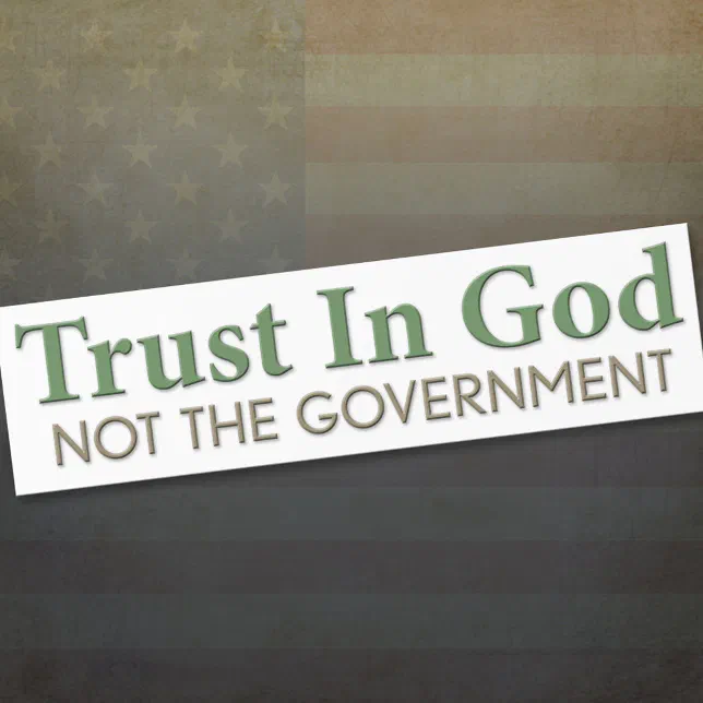 Trust in God, Not the Government Bumper Sticker | Zazzle