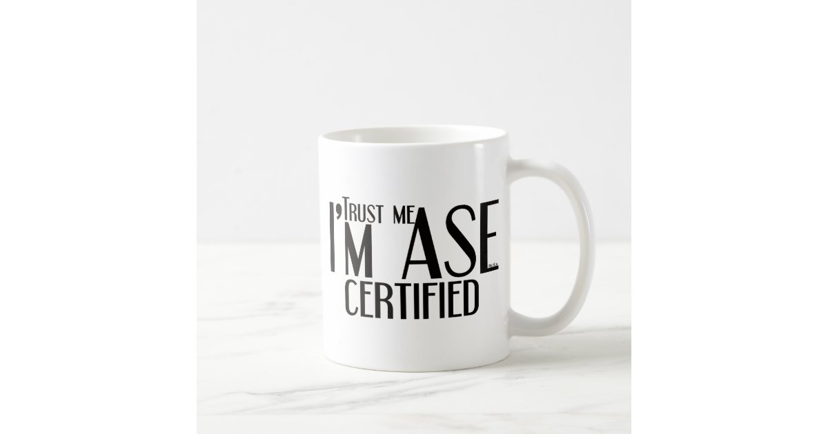 Trust me ASE Certified Auto Mechanic Coffee Mug | Zazzle