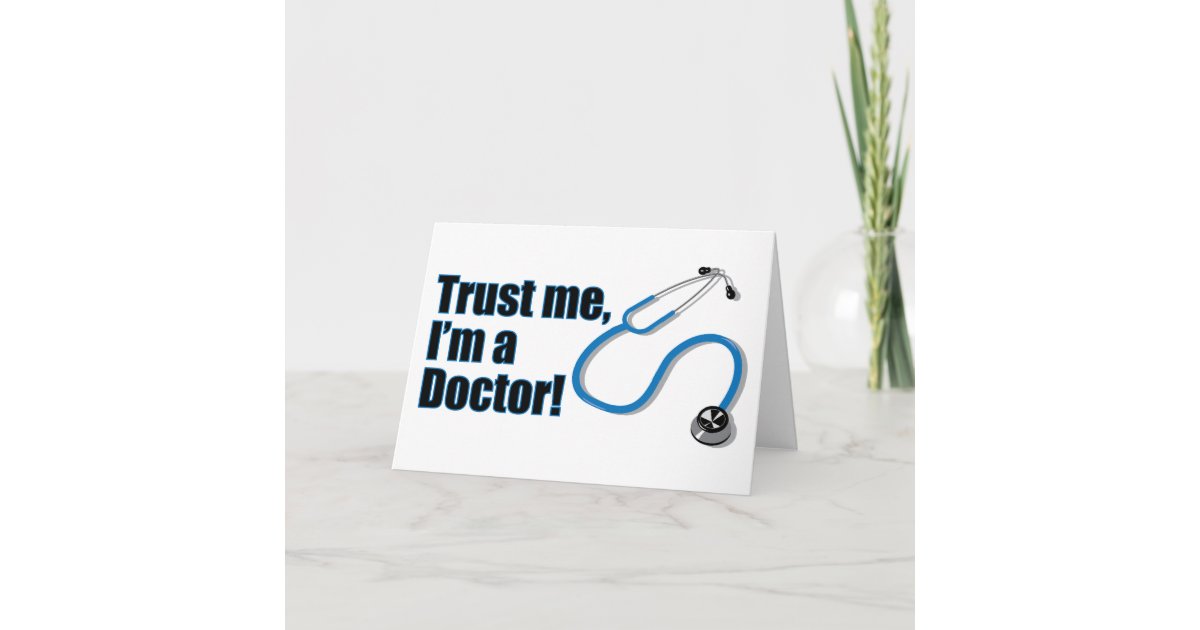 Trust Me I’m a Doctor Funny Greetings Card | Zazzle