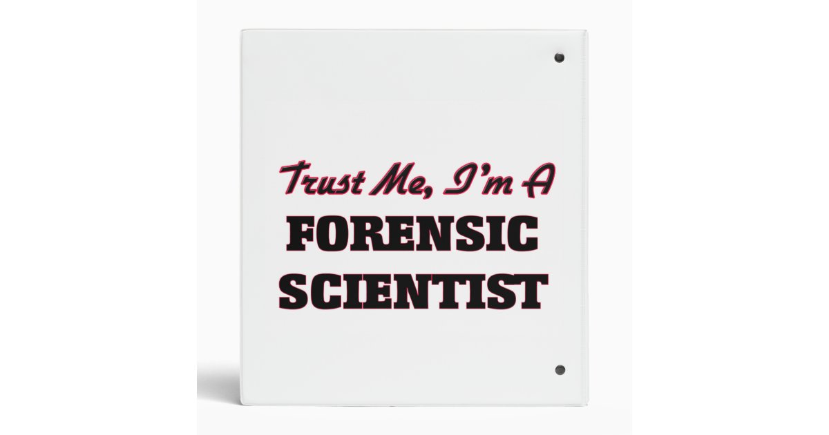 Trust me I'm a Forensic Scientist 3 Ring Binder | Zazzle