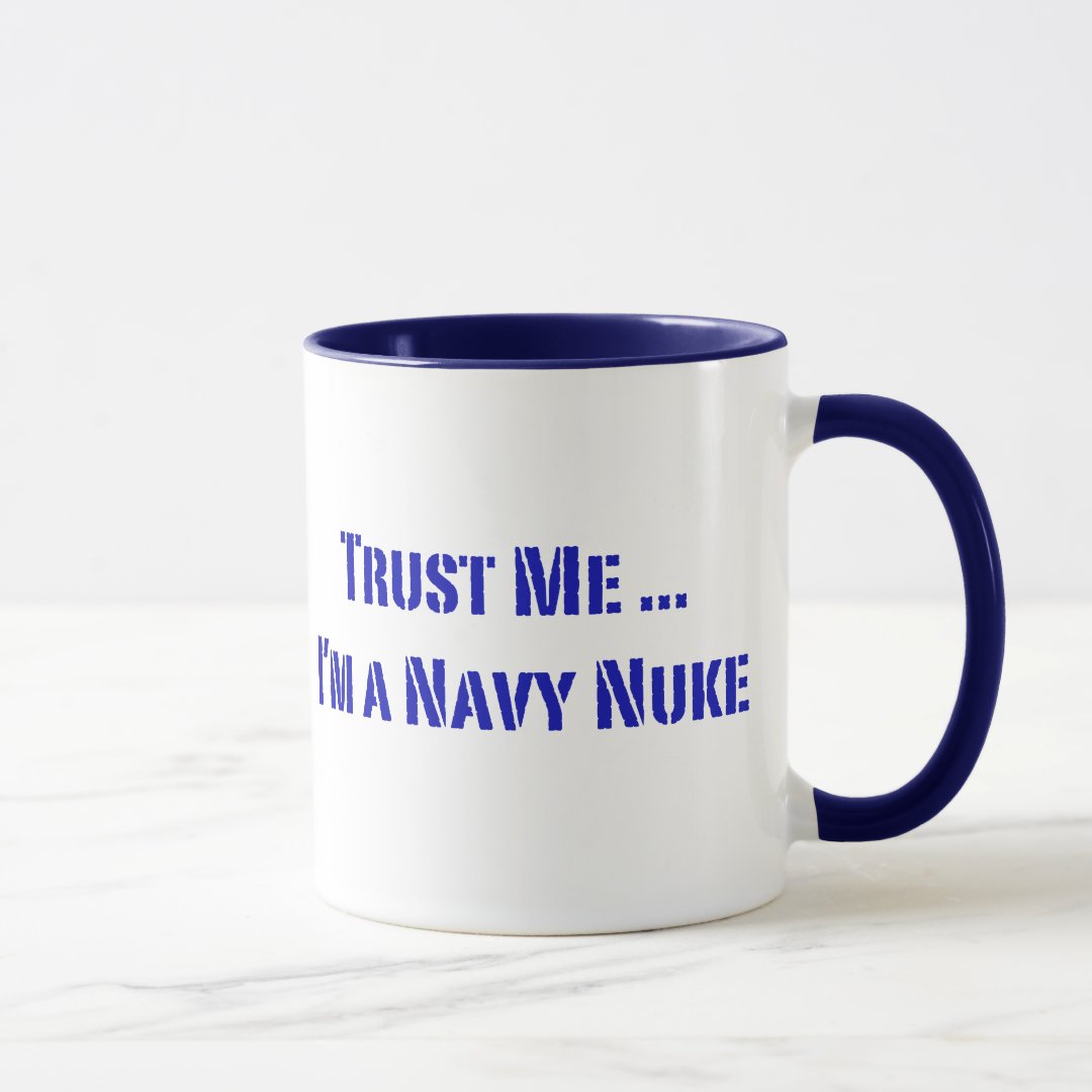 Trust Me I'm a Navy Nuke Mug | Zazzle