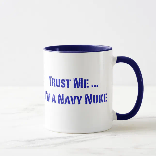 Trust Me I'm a Navy Nuke Mug | Zazzle