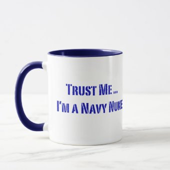 Trust Me I'm a Navy Nuke Mug | Zazzle