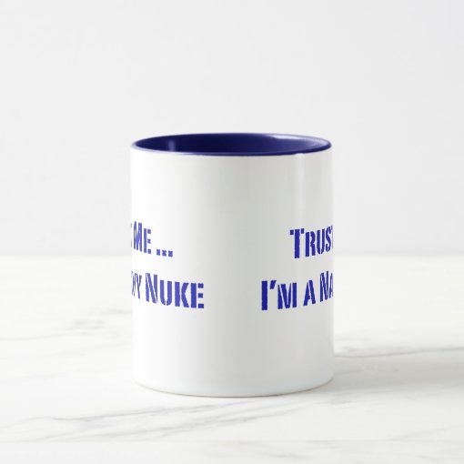 Trust Me I'm a Navy Nuke Mug | Zazzle